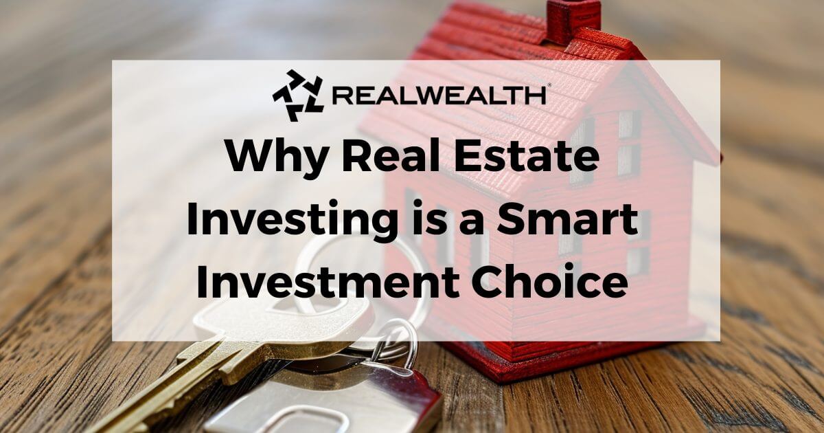 Why Real Estate Is a Smart Investment Choice - RealWealth